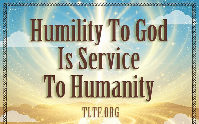Humility To God Is Service To Humanity - The Living Truth Fellowship